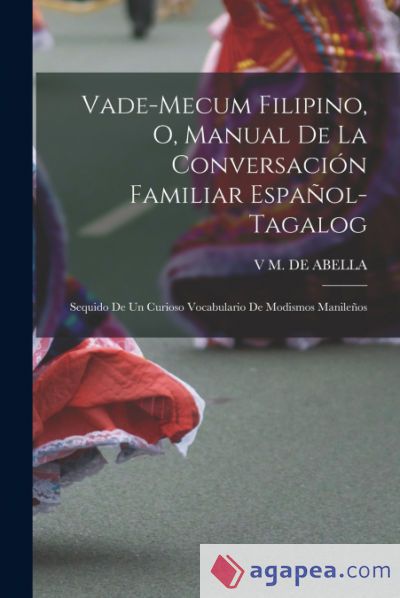 VADE-MECUM FILIPINO, O, MANUAL DE LA CONVERSACION FAMILIAR ESPAÑOL ...