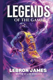 LEGENDS OF THE GAME LEBRON JAMES BASKETBALL BIOGRAPHY FOR KIDS AND ...
