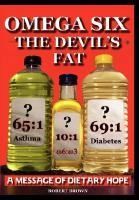 OMEGA SIX THE DEVILS FAT - WHY EXCESS OMEGA 6 AND LACK OF OMEGA 3 IN ...