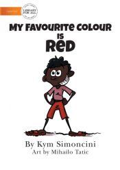 MY FAVOURITE COLOUR IS RED - MIHAILO TATIC KYM SIMONCINI - 9781922621337