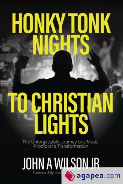 HONKY TONK NIGHTS TO CHRISTIAN LIGHTS - JOHN A WILSON - 9798990964402
