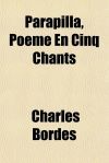 PARAPILLA, POEME EN CINQ CHANTS - CHARLES BORDES - 9781153806268