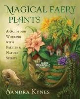 MAGICAL FAERY PLANTS: A GUIDE FOR WORKING WITH FAERIES AND NATURE ...