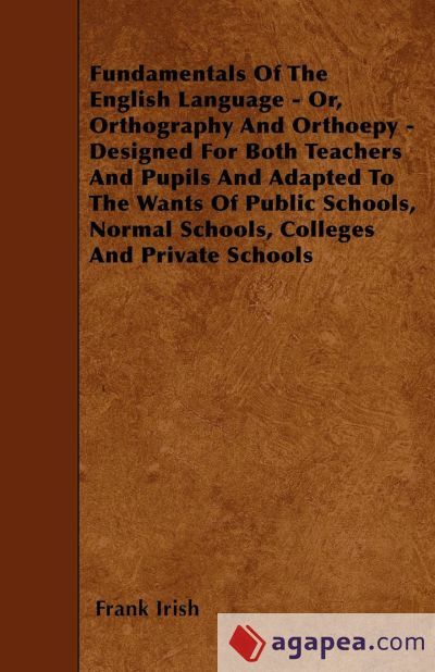 FUNDAMENTALS OF THE ENGLISH LANGUAGE - OR, ORTHOGRAPHY AND ORTHOEPY ...