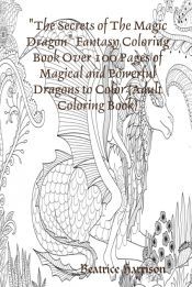 "THE SECRETS OF THE MAGIC DRAGON" FANTASY COLORING BOOK OVER 100 PAGES ...