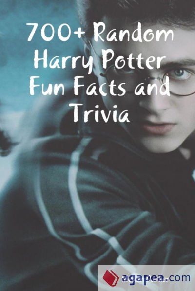 700+ RANDOM HARRY POTTER FUN FACTS AND TRIVIA - MEGAN PARKER ...