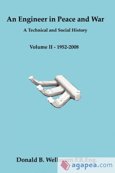 AN ENGINEER IN PEACE AND WAR - A TECHNICAL AND SOCIAL HISTORY - VOLUME ...