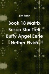 BOOK 18 MATRIX BRISCO STAR TREK BUFFY ANGEL EERIE NETHER ELVIRA - JIM ...
