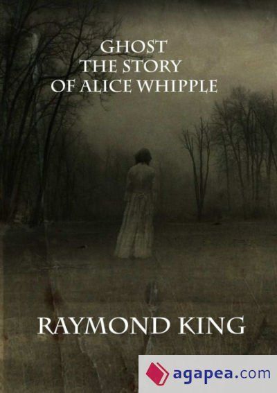 GHOST THE STORY OF ALICE WHIPPLE - RAYMOND KING - 9780244963941