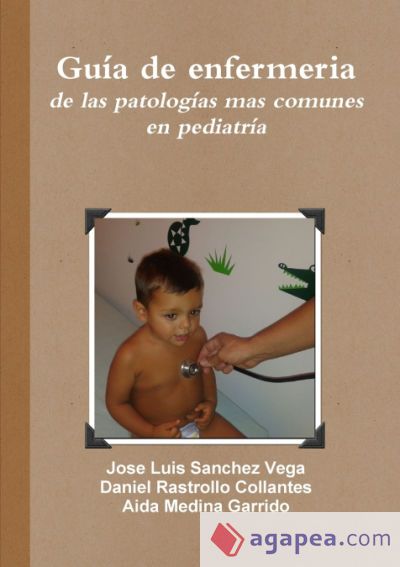 GUIA DE ENFERMERIA DE LAS PATOLOGIAS MAS COMUNES EN PEDIATRIA - AIDA ...