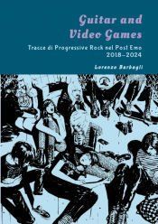 GUITAR AND VIDEO GAMES - TRACCE DI PROGRESSIVE ROCK NEL POST EMO 2018 ...