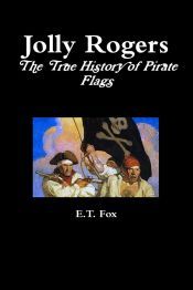 JOLLY ROGERS, THE TRUE HISTORY OF PIRATE FLAGS - E.TFOX E.T. FOX ...