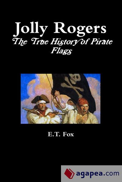 JOLLY ROGERS, THE TRUE HISTORY OF PIRATE FLAGS - E.TFOX E.T. FOX ...