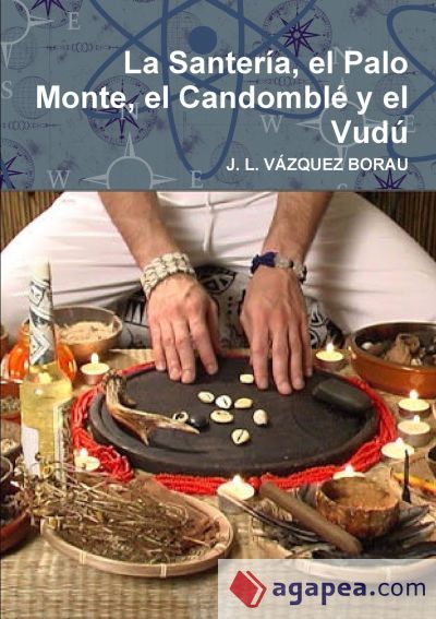 LA SANTERIA, EL PALO MONTE, EL CANDOMBLE Y EL VUDU - J. L. VAZQUEZ ...