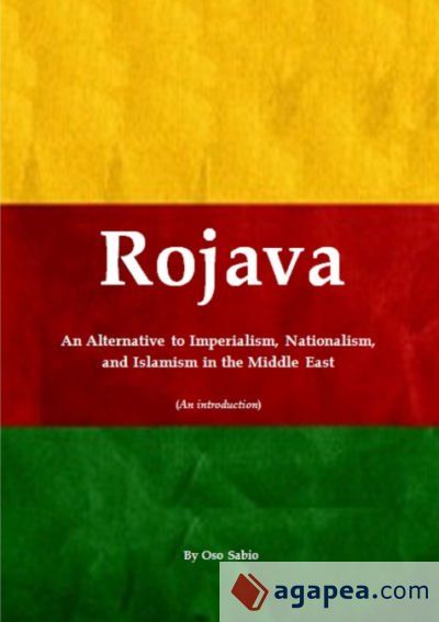 ROJAVA: AN ALTERNATIVE TO IMPERIALISM, NATIONALISM, AND ISLAMISM IN THE ...