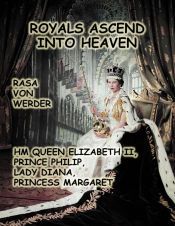 ROYALS ASCEND INTO HEAVEN - H.M. QUEEN ELIZABETH II, PRINCE PHILIP ...