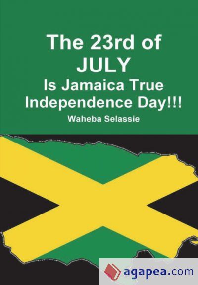 THE 23RD OF JULY IS JAMAICA TRUE INDEPENDENCE DAY - WAHEBA SELASSIE ...