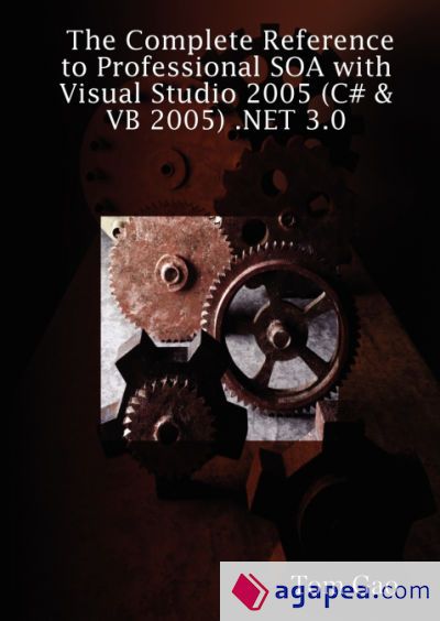 THE COMPLETE REFERENCE TO PROFESSIONAL SOA WITH VISUAL STUDIO 2005 (C# ...