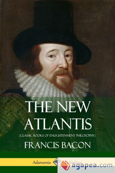 THE NEW ATLANTIS (CLASSIC BOOKS OF ENLIGHTENMENT PHILOSOPHY) - FRANCIS ...