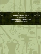 GENESIS BIBLE STUDY PART 3 CHAPTERS 37-50 "THE TWELVE SONS OF JACOB ...