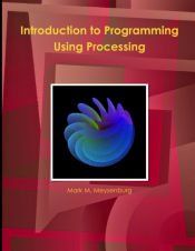INTRODUCTION TO PROGRAMMING USING PROCESSING - MARK MEYSENBURG - 9781105547768
