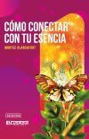 COMO CONECTAR CON TU ESENCIA - MONTSERRAT BLANCAFORT BENITEZ - 9788412245424