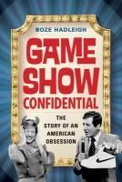 GAME SHOW CONFIDENTIAL: THE STORY OF AN AMERICAN OBSESSION - BOZE ...