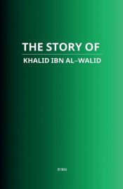 THE STORY OF KHALID IBN AL-WALID - 9798232278847