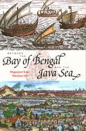 BETWEEN THE BAY OF BENGAL AND THE JAVA SEA: TRADE ROUTES, ANCIENT PORTS ...