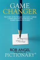 GAME CHANGER: THE STORY OF PICTIONARY AND HOW I TURNED A SIMPLE IDEA ...