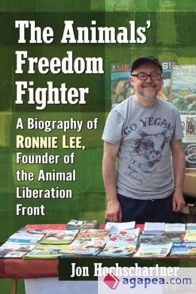 FREEING THE ANIMALS: A BIOGRAPHY OF RONNIE LEE, FOUNDER OF THE ANIMAL ...