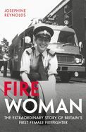 FIRE WOMAN: THE EXTRAORDINARY STORY OF BRITAIN'S FIRST FEMALE ...