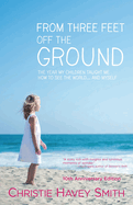 FROM THREE FEET OFF THE GROUND: THE YEAR MY CHILDREN TAUGHT ME HOW TO ...
