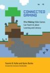 CONNECTED GAMING: WHAT MAKING VIDEO GAMES CAN TEACH US ABOUT LEARNING ...