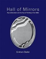 HALL OF MIRRORS: ROY LICHTENSTEIN AND THE FACE OF PAINTING IN THE 1960S ...
