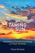 TAMING THE SUN: INNOVATIONS TO HARNESS SOLAR ENERGY AND POWER THE ...
