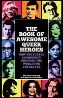 THE BOOK OF AWESOME QUEER HEROES: HOW THE LGBTQ+ COMMUNITY CHANGED THE ...