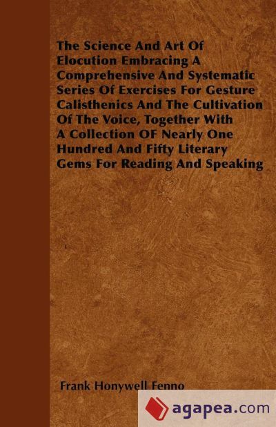 THE SCIENCE AND ART OF ELOCUTION EMBRACING A COMPREHENSIVE AND ...