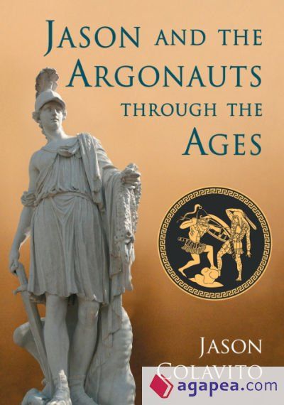 JASON AND THE ARGONAUTS THROUGH THE AGES - JASON COLAVITO - 9780786479726