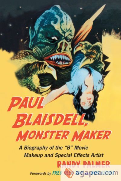 PAUL BLAISDELL, MONSTER MAKER - RANDY PALMER - 9780786440993