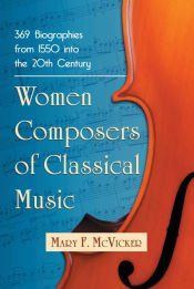 WOMEN COMPOSERS OF CLASSICAL MUSIC - MARY F. MCVICKER - 9780786443970