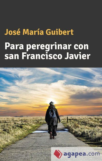 PARA PEREGRINAR CON SAN FRANCISCO JAVIER - JOSE MARIA GUIBERT UCIN ...