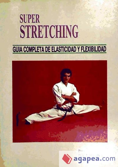 SUPER STRETCHING: GUIA COMPLETA DE ELASTICIDAD Y FLEXIBILIDAD - PETER ...