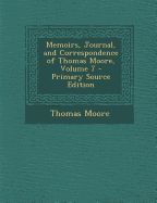 MEMOIRS, JOURNAL, AND CORRESPONDENCE OF THOMAS MOORE, VOLUME 7 ...