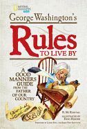 GEORGE WASHINGTON'S RULES TO LIVE BY: HOW TO SIT, STAND, SMILE, AND BE ...