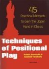 TECHNIQUES OF POSITIONAL PLAY: 45 PRACTICAL METHODS TO GAIN THE UPPER ...