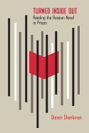 TURNED INSIDE OUT: READING THE RUSSIAN NOVEL IN PRISON - STEVEN ...