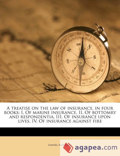 A TREATISE ON THE LAW OF INSURANCE, IN FOUR BOOKS; I. OF MARINE ...