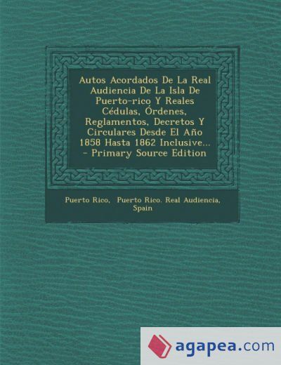 AUTOS ACORDADOS DE LA REAL AUDIENCIA DE LA ISLA DE PUERTO-RICO Y REALES ...