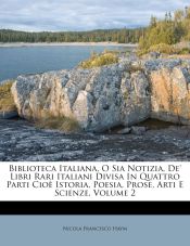 BIBLIOTECA ITALIANA, O SIA NOTIZIA, DE' LIBRI RARI ITALIANI DIVISA IN ...